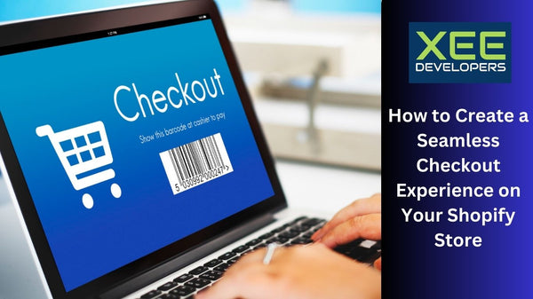 How to Create a Seamless Checkout Experience on Your Shopify Store - XD