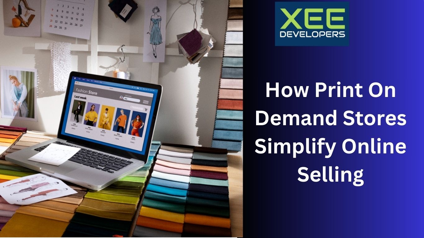 How Print On Demand Stores Simplify Online Selling - XeeDevelopers