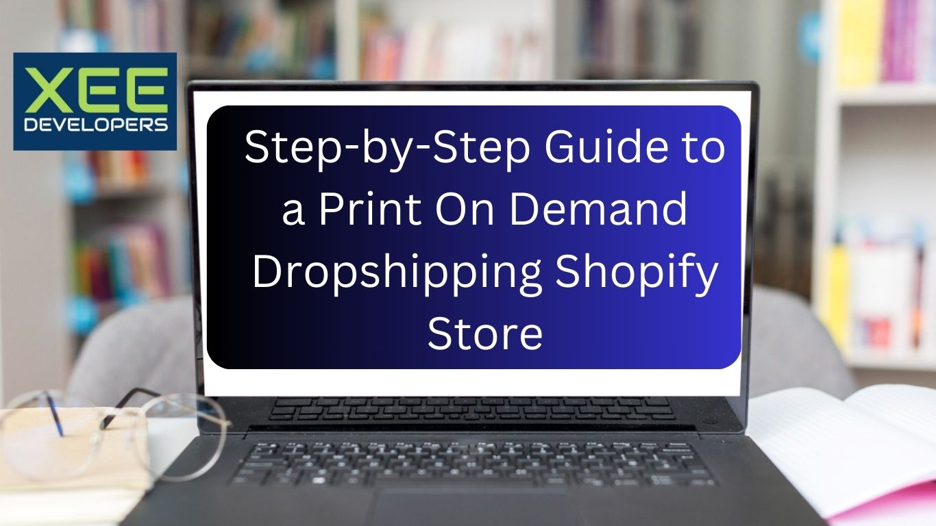 Print On Demand Dropshipping Shopify Store complete Guide - XeeDevelopers