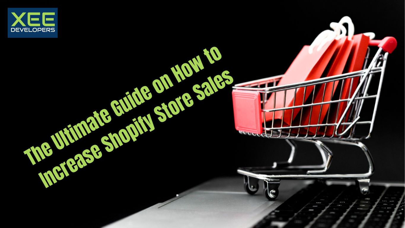 The Ultimate Guide on How to Increase Shopify Store Sales - XeeDevelopers
