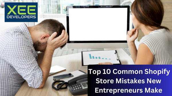Top Shopify Mistakes New Entrepreneurs Make - XD